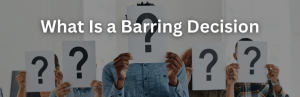 What Is a Barring Decision and How Does It Affect Employment?